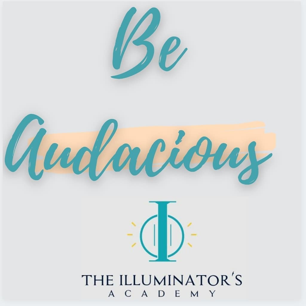 Be audacious ! – The Illuminator's Academy